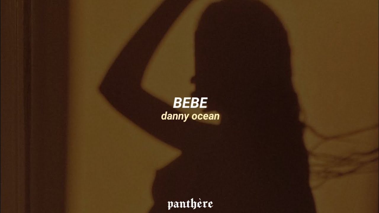 BEBE — Danny Ocean | letra |☆๑ೃ୭̥ - YouTube
