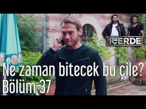 İçerde 37. Bölüm - Ne Zaman Bitecek Bu Çile?