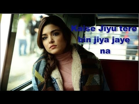 Kaise Jiyu tere bin jiya jaye na || Hayat And Murat || New Song 2018 ...