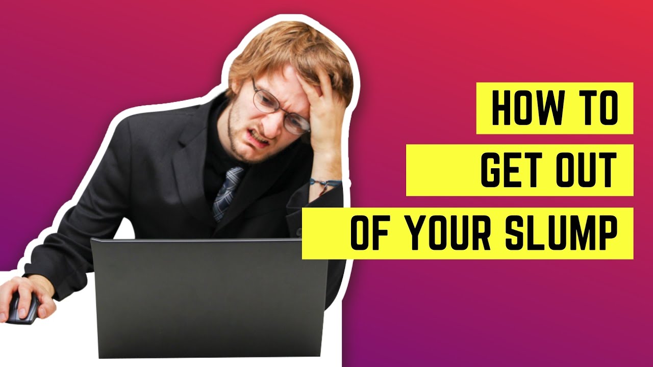 Ways to Get Out of Your Slump - YouTube