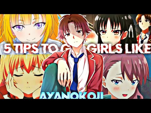 How Ayanokoji Get So Many Girls - 5 Tips To Get Girls Like Kiyotaka ...