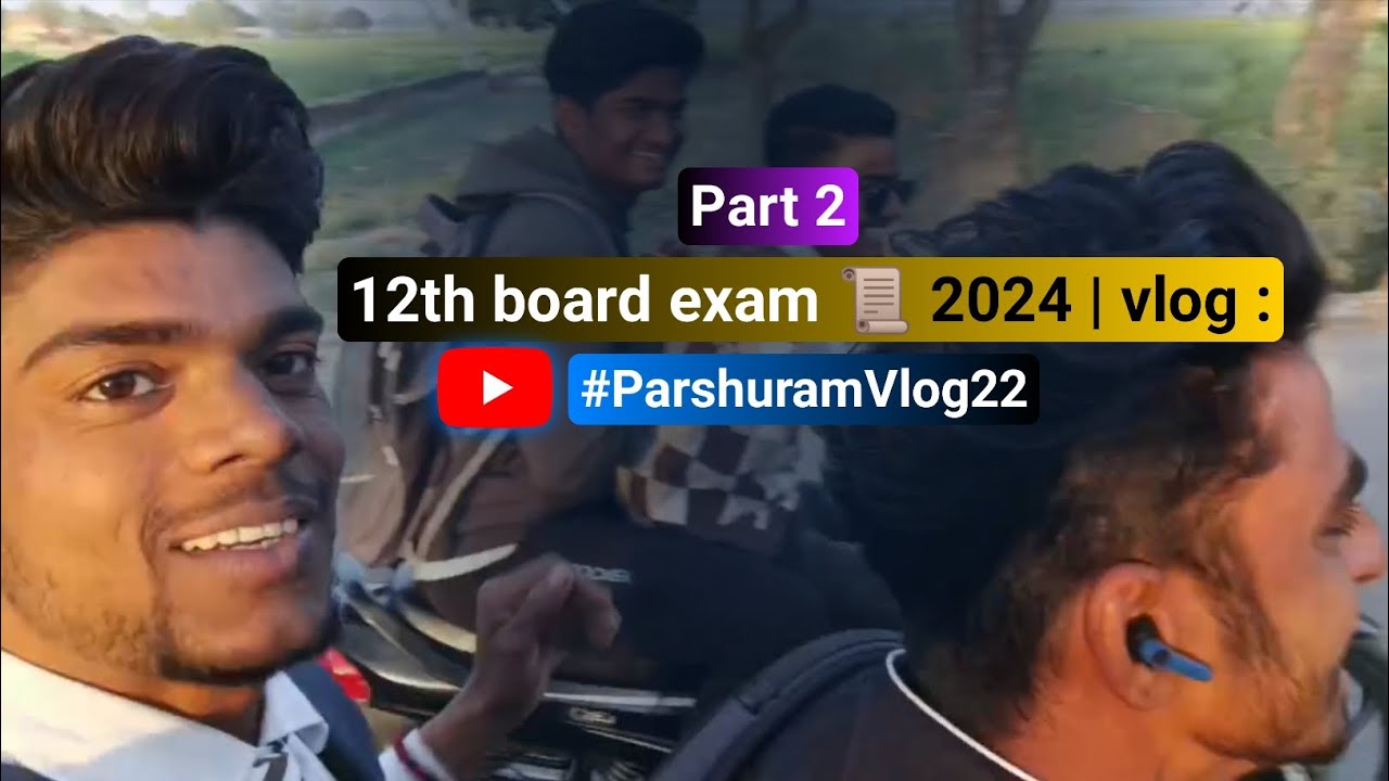 12th board exam 📜 2024 | vlog : #ParshuramVlog22 | Part 2 - YouTube