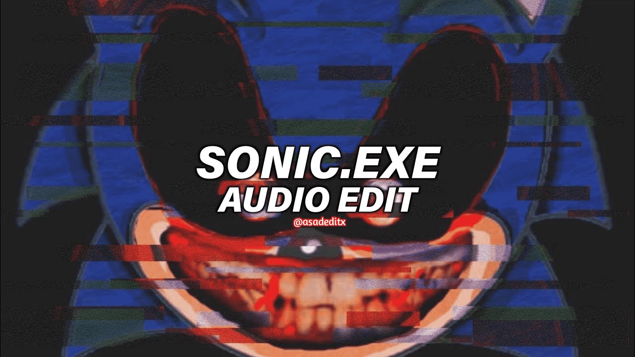 Sonic.Exe [ edit audio ] - YouTube