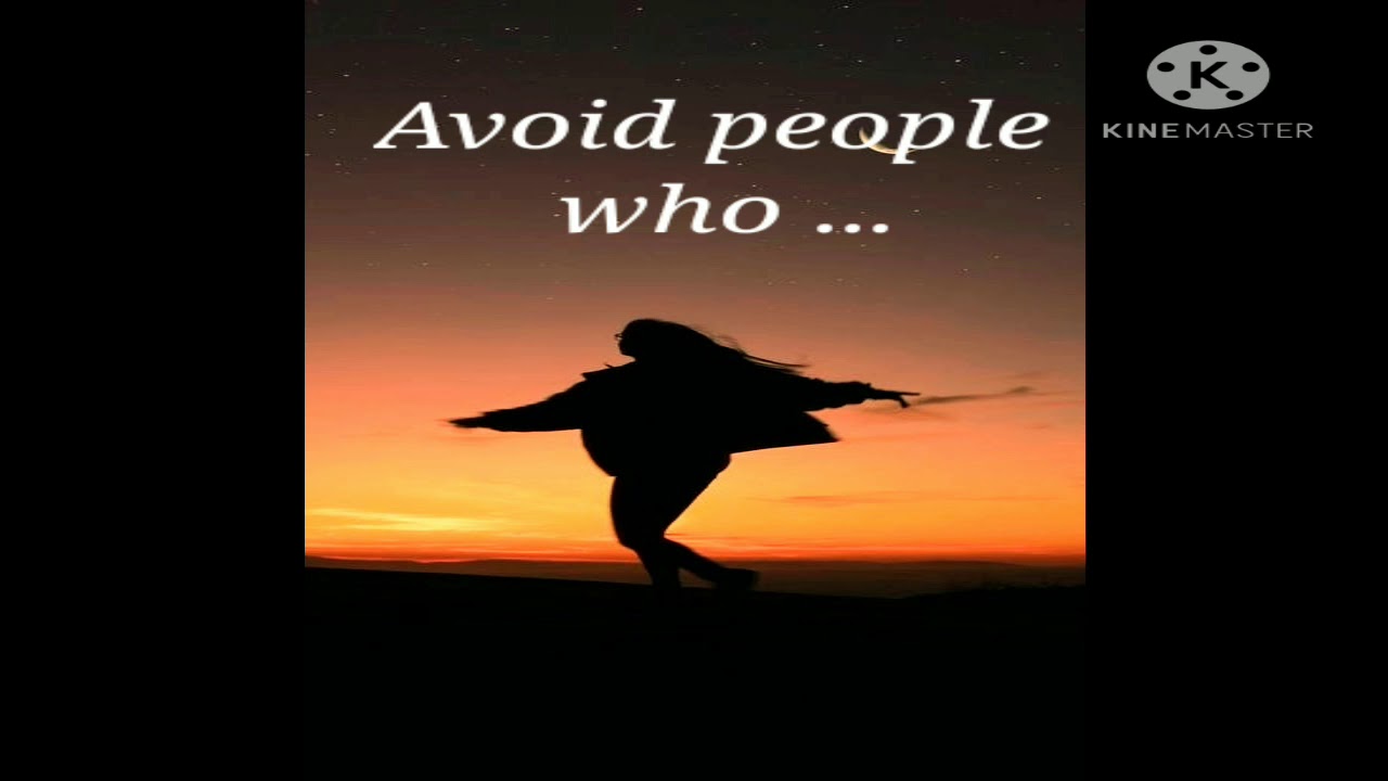 Avoid people who.... - YouTube