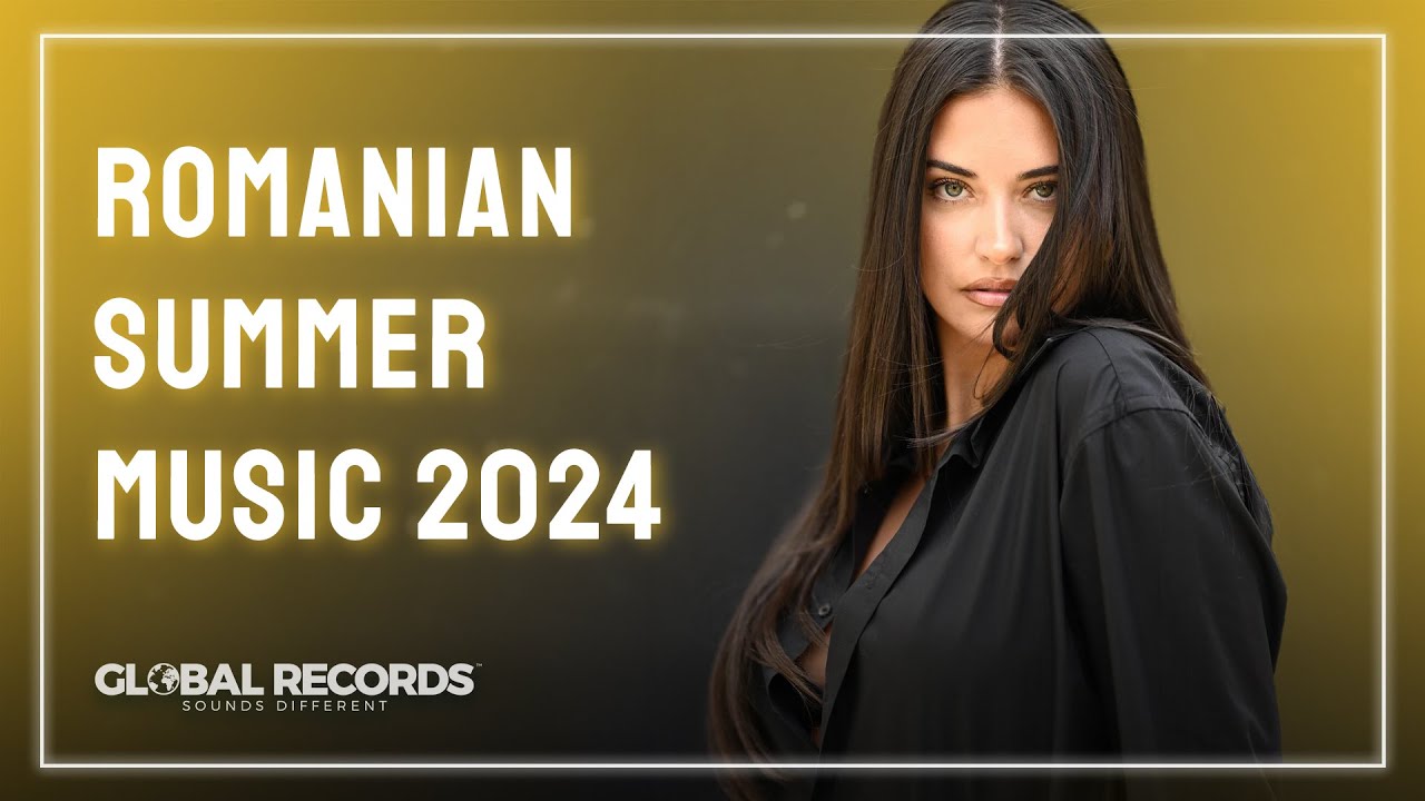 Global Hit List 2024 July 🌍 Top Romanian Summer Music 2024 ☀️ Mix ...