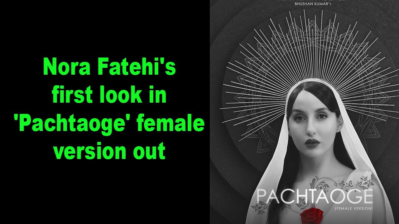 Nora Fatehis first look in Pachtaoge female version out - YouTube