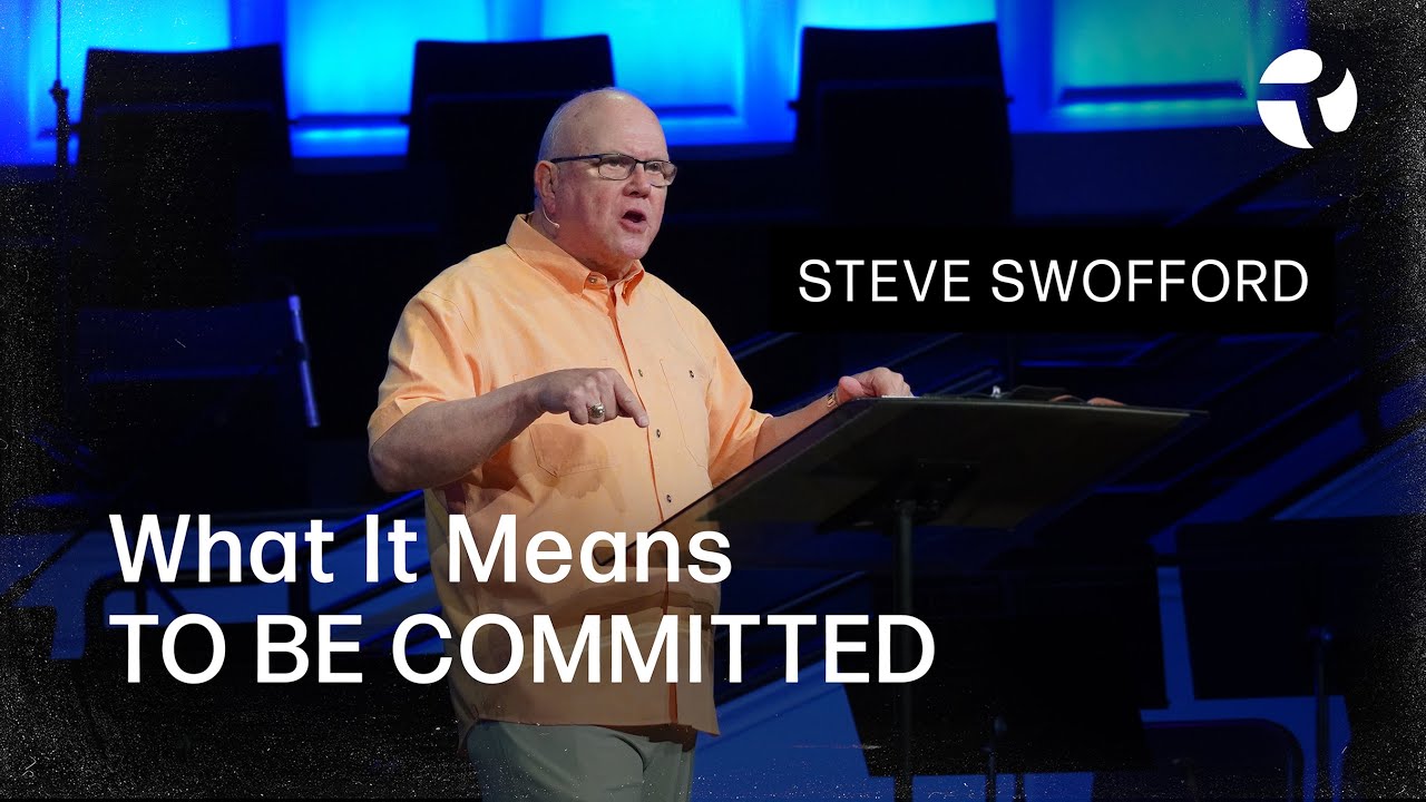 What It Means To Be Committed | Steve Swofford, FBC Rockwall - YouTube