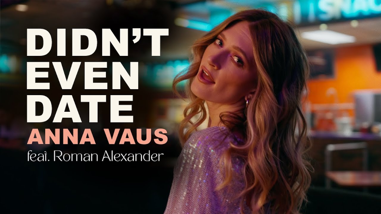 Anna Vaus - Didn't Even Date feat. Roman Alexander (Official Music ...