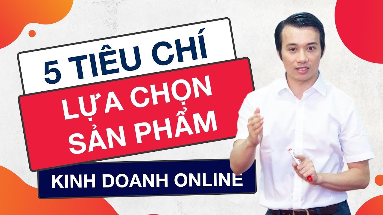 5 tiêu chí lựa chọn sản phẩm kinh doanh Online | Mr. Tony Dzung - YouTube