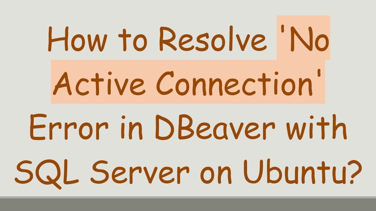 How To Resolve No Active Connection Error In Dbeaver With Sql Server On Ubuntu Youtube