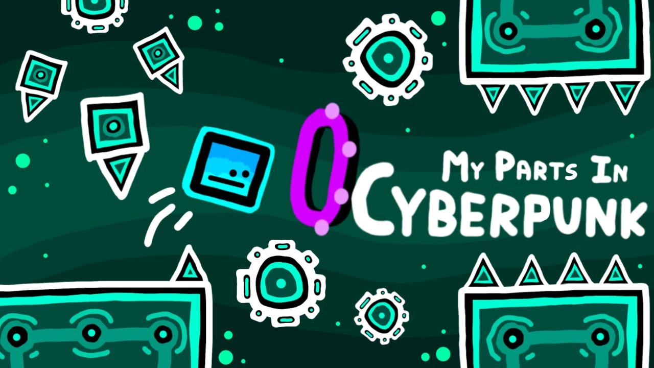 My Parts in Cyberpunk by zCylix and me || Geometry Dash - YouTube
