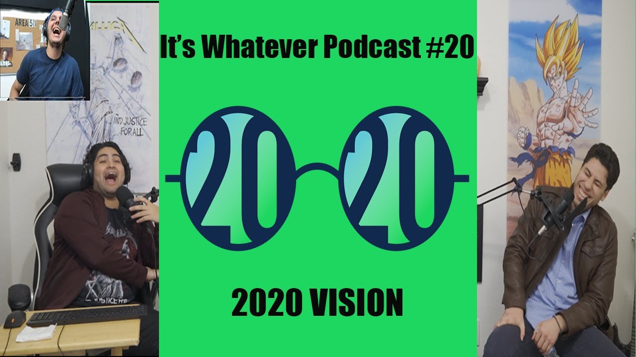 It's Whatever Podcast #20: 2020 Vision - YouTube