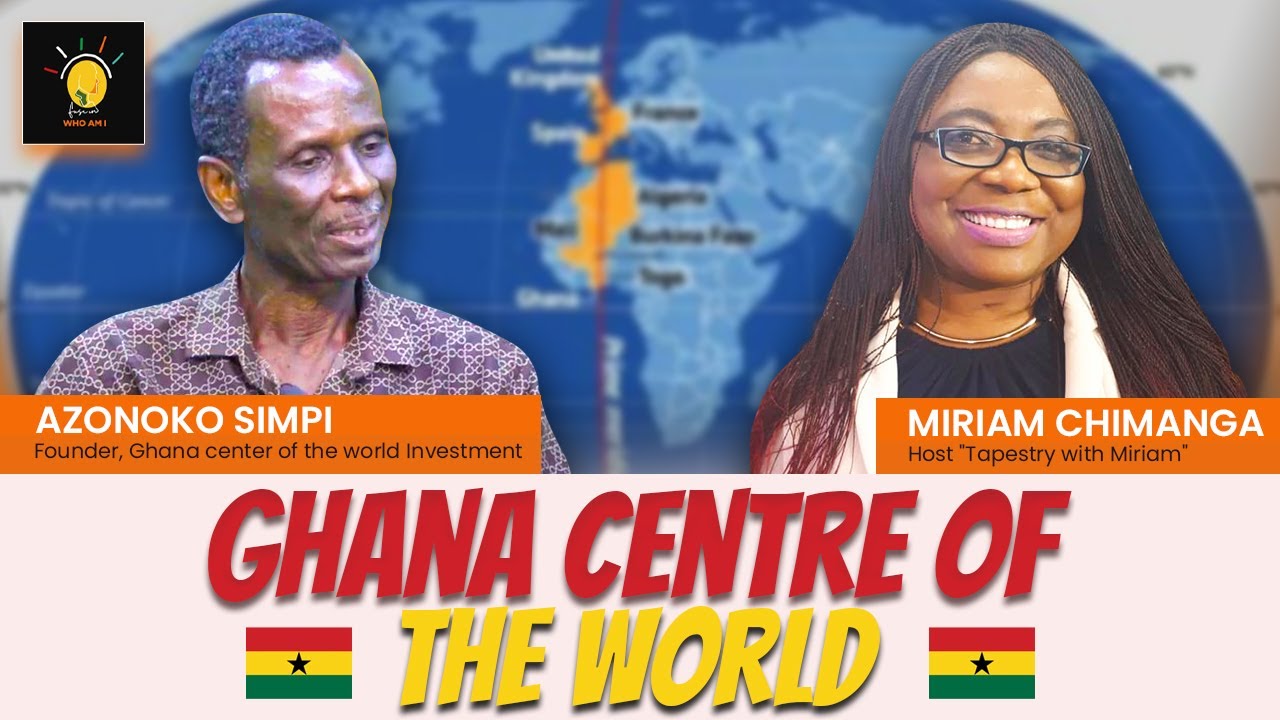 Ghana: The Centre of the World | Tapestry with Miriam | Is ghana really ...