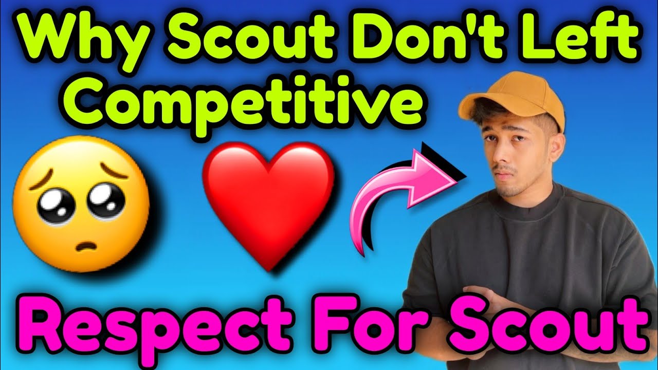 Why Scout Don't Left Competitive ? Respect For Scout ️ - YouTube
