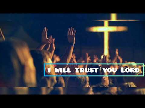 I WILL TRUST YOU LORD || WORSHIP MUSIC - YouTube