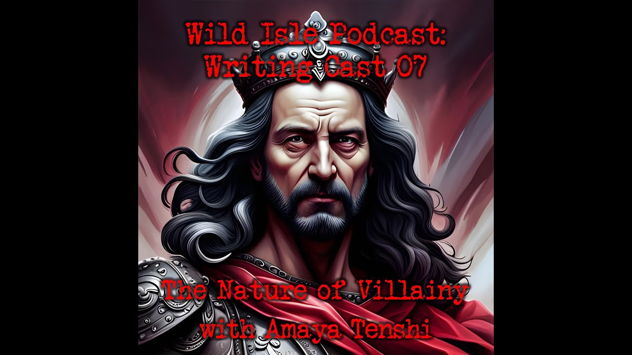 Wild Isle Podcast Episode 19, Writing Cast 07 The Nature of Villainy ...