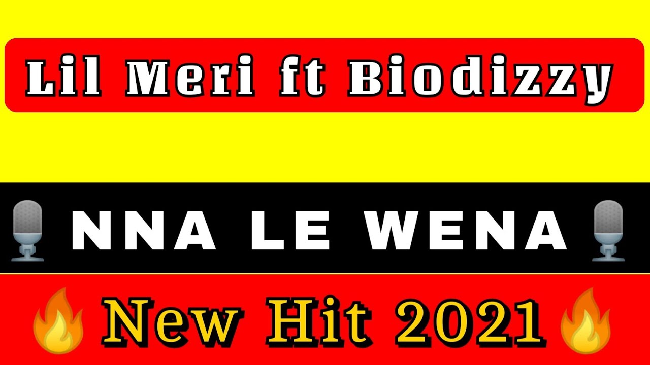 Lil Meri ft Biodizzy_Nna Le Wena (New Hit 2021) - YouTube
