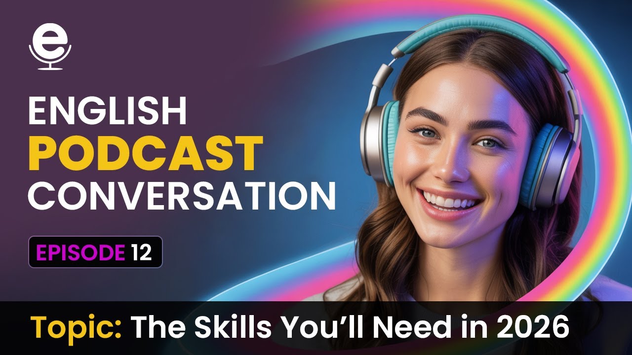 The Skills You’ll Need in 2026 (Ep. 12) | English Learning Podcast ...