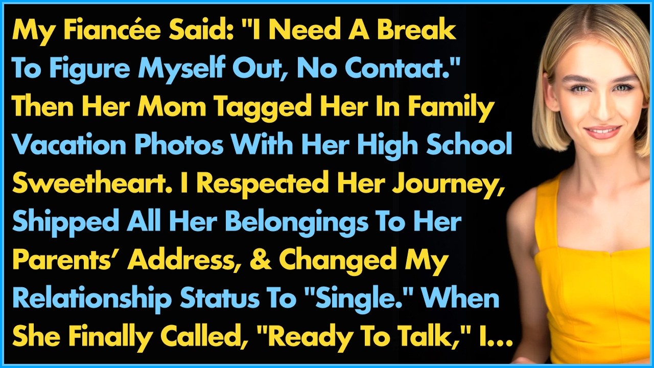 My Fiancée Said: "I Need a Break To Figure Myself Out, No Contact." I ...