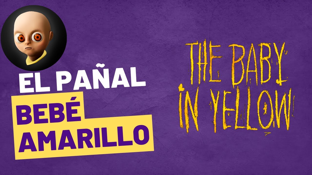 "The baby in yellow" (El bebé en amarillo) Primer dia Jugando - YouTube
