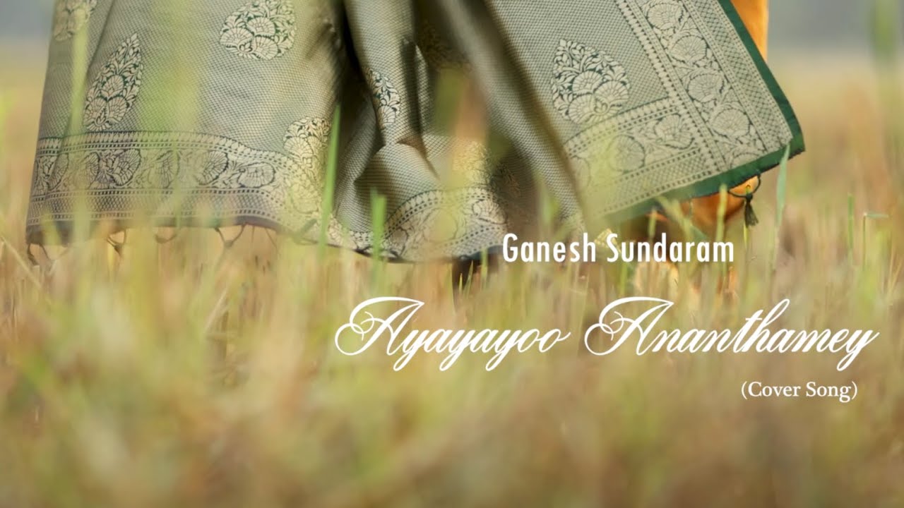 Ayayayoo Ananthamey (cover) | Ganesh Sundaram ft. Rijosh | Smitha ...