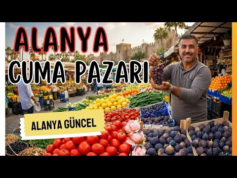 Alanya’nın Meşhur Cuma Pazarı’nı Keşfedin!| Fiyatlar, Ürünler, Atmosfer