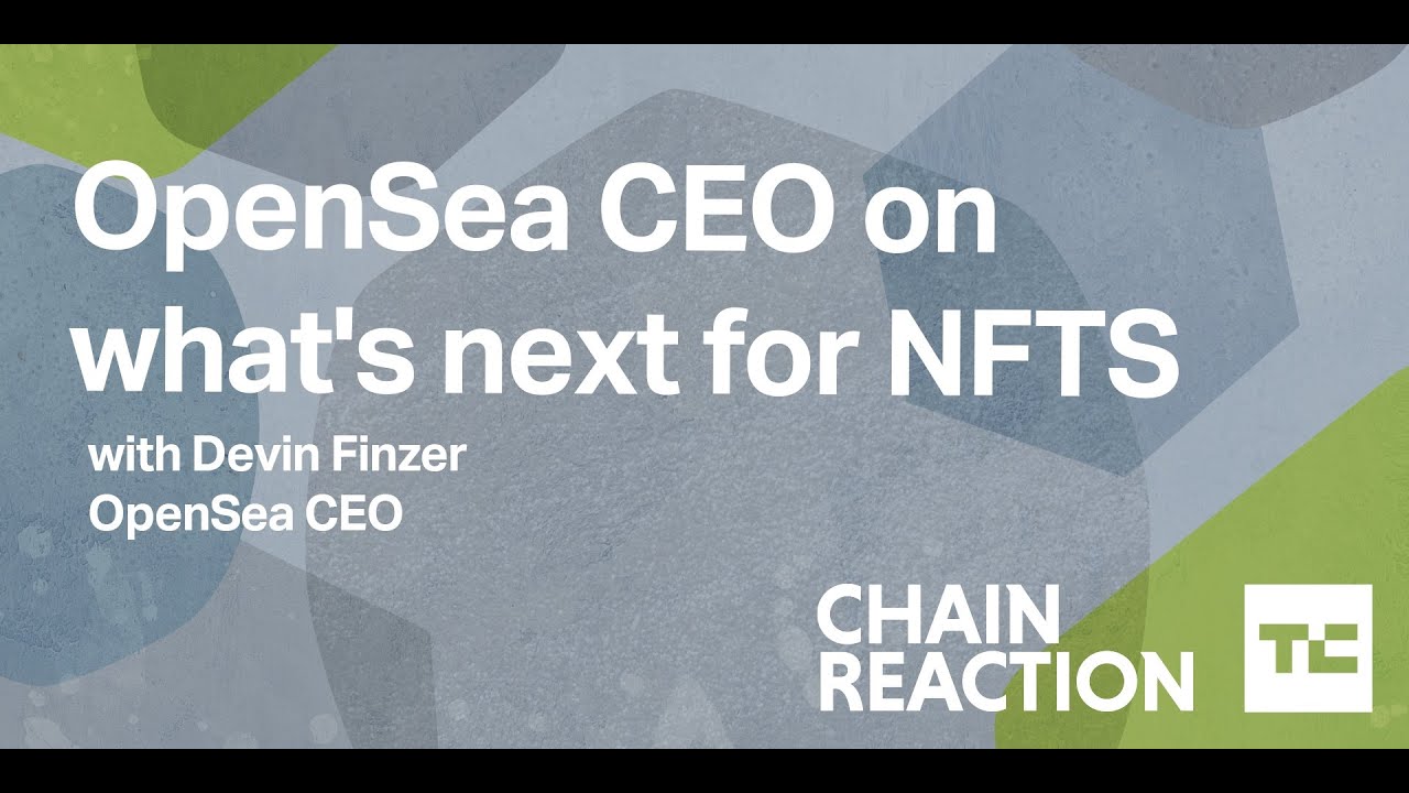 Why OpenSea's CEO Devin Finzer is optimistic about NFT growth | Chain ...
