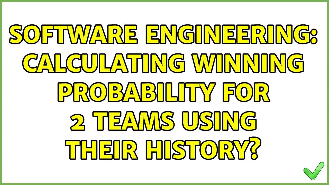 Software Engineering: Calculating winning probability for 2 teams using ...