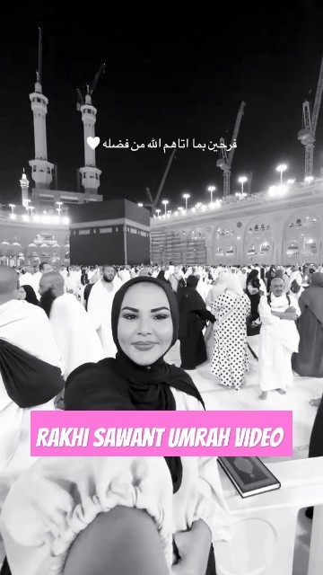 Rakhi Sawant umrah video-Rakhi Sawant in Makkah Umrah video 2025 # ...