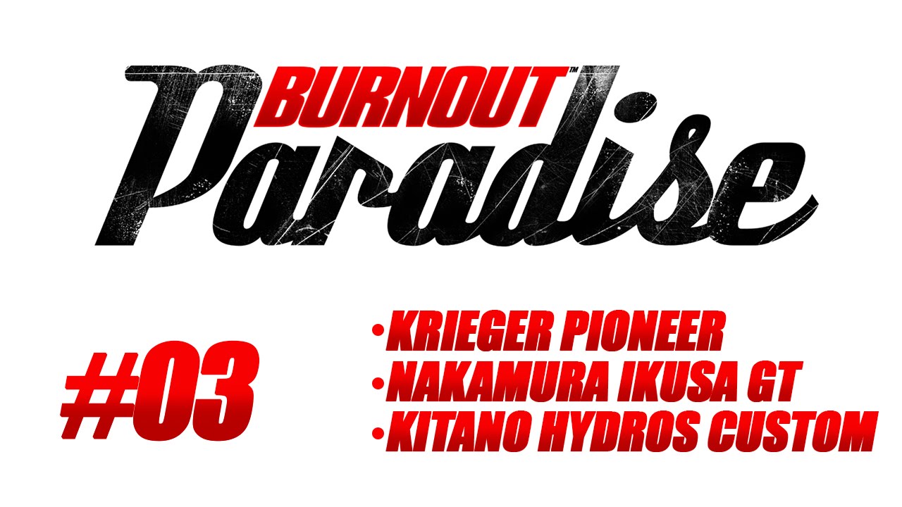 Burnout Paradise #03 - Krieger Pioneer, Nakamura Ikusa GT, Kitano ...