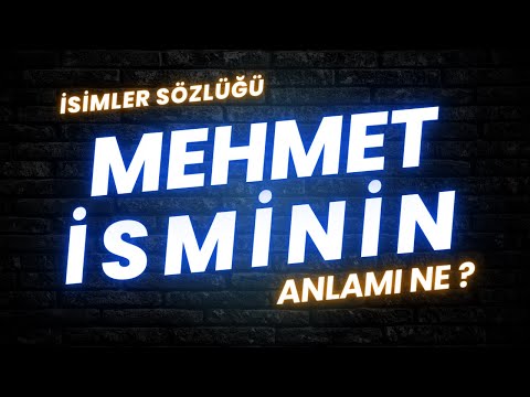 Mehmet İsminin Anlamı Nedir ?