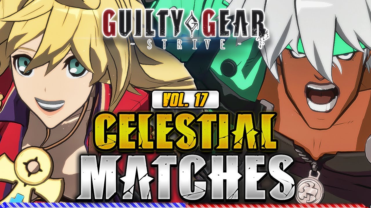 GGST 🔥 CELESTIAL MATCHES Vol. 17 🔥 Guilty Gear Strive NotABadGuy ...