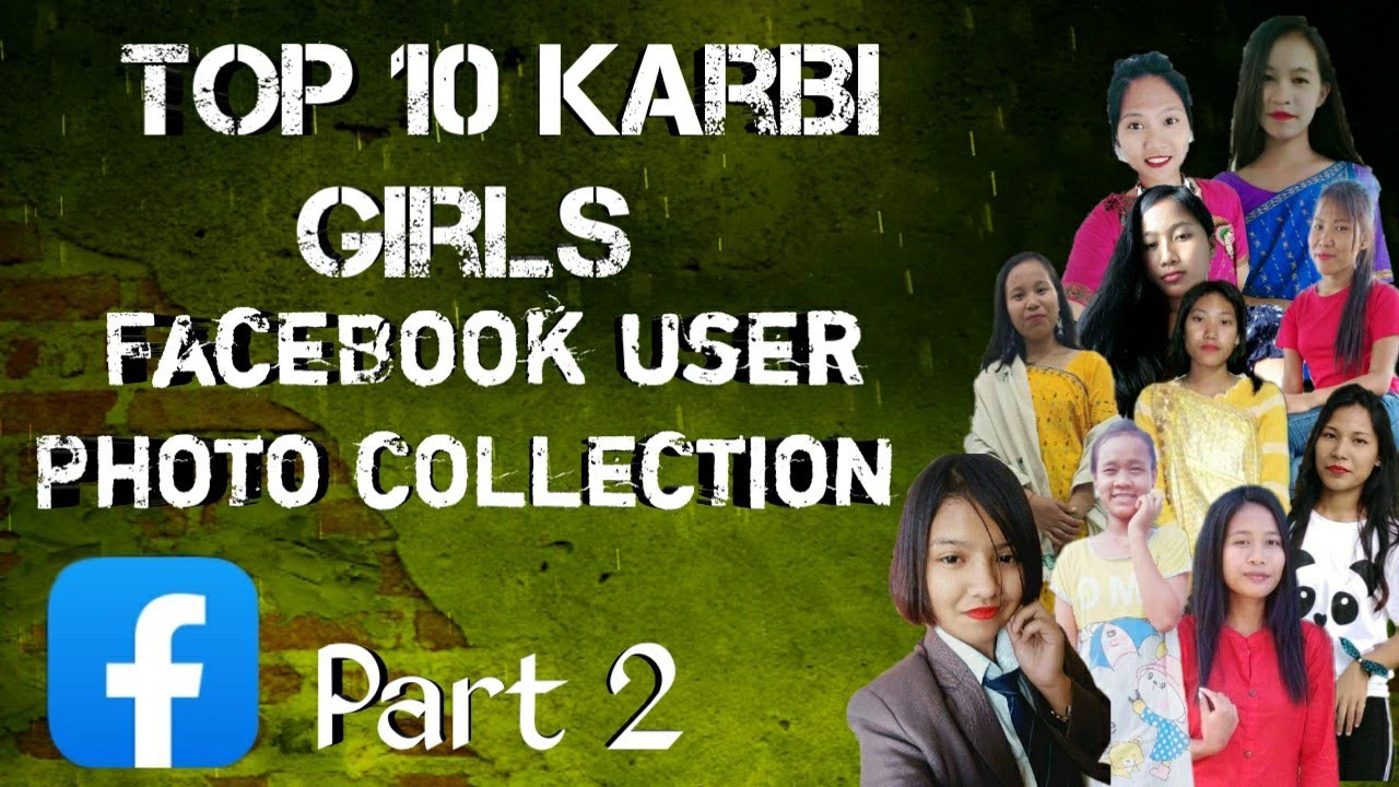Top 10 karbi girls || Facebook user photo collection || part 2 || tokbi production - YouTube