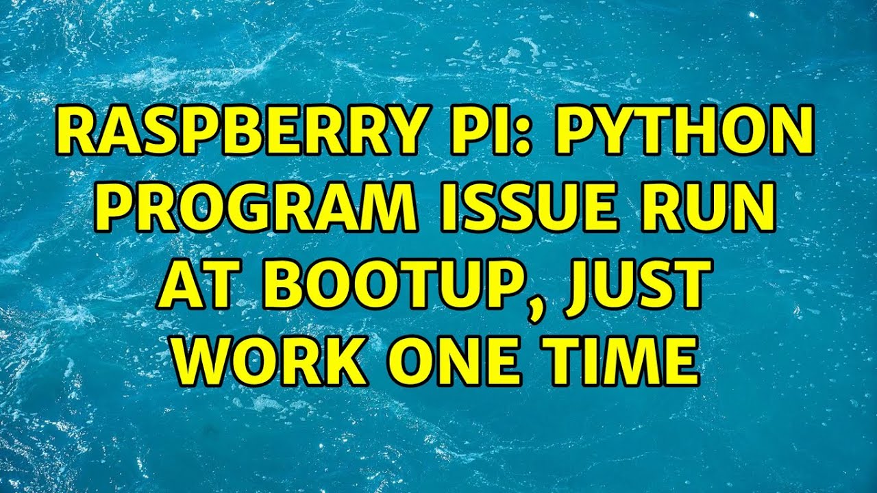 Raspberry Pi: Python program issue run at bootup, just work one time - YouTube