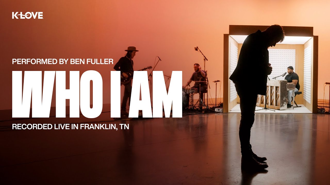 Ben Fuller - Who I Am || Exclusive K-LOVE Performance - YouTube