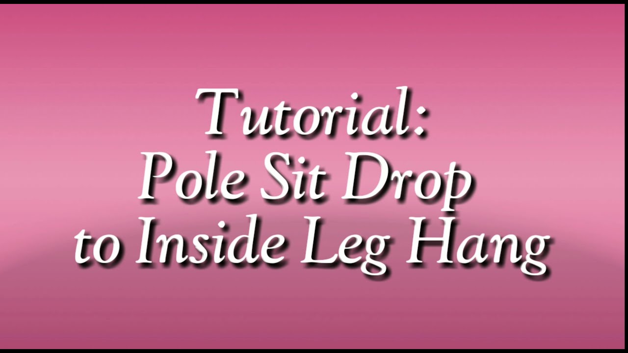 Pole Sit Drop to Inside Leg Hang tutorial - YouTube