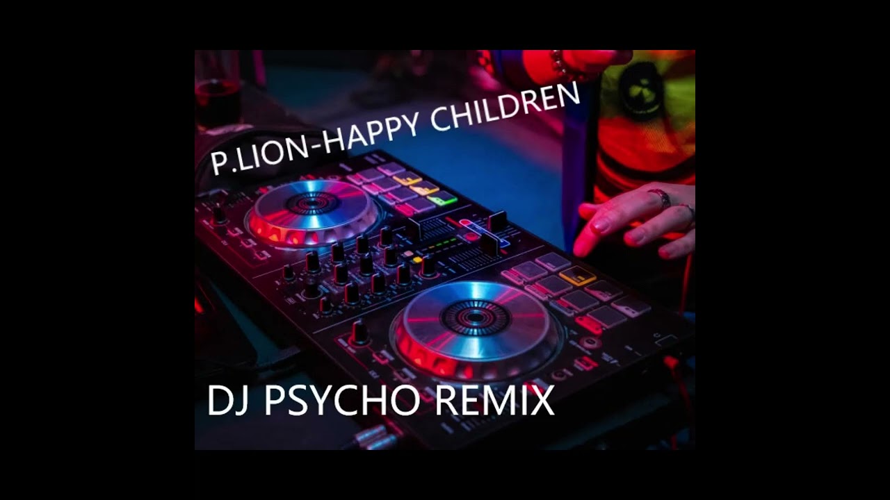 P.Lion-Happy Children (DJ Psycho Remix) - YouTube