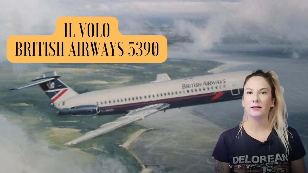 BRITISH AIRWAYS 5390 UN INCIDENTE INCREDIBILE - YouTube