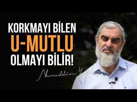 KORKMAYI BİLEN U-MUTLU OLMAYI BİLİR! | Nureddin Yıldız