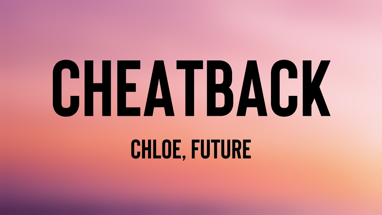 Cheatback - Chloe, Future (Lyrics Video) 🫣 - YouTube