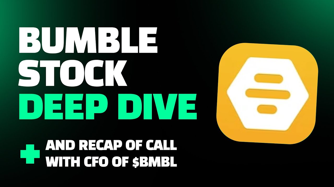 Bumble Stock Deep Dive and Recap of Call with CFO of $BMBL - YouTube