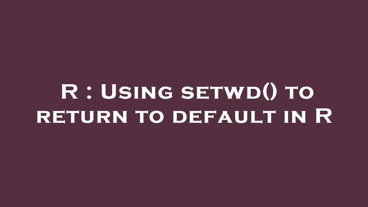 R : Using setwd() to return to default in R - YouTube