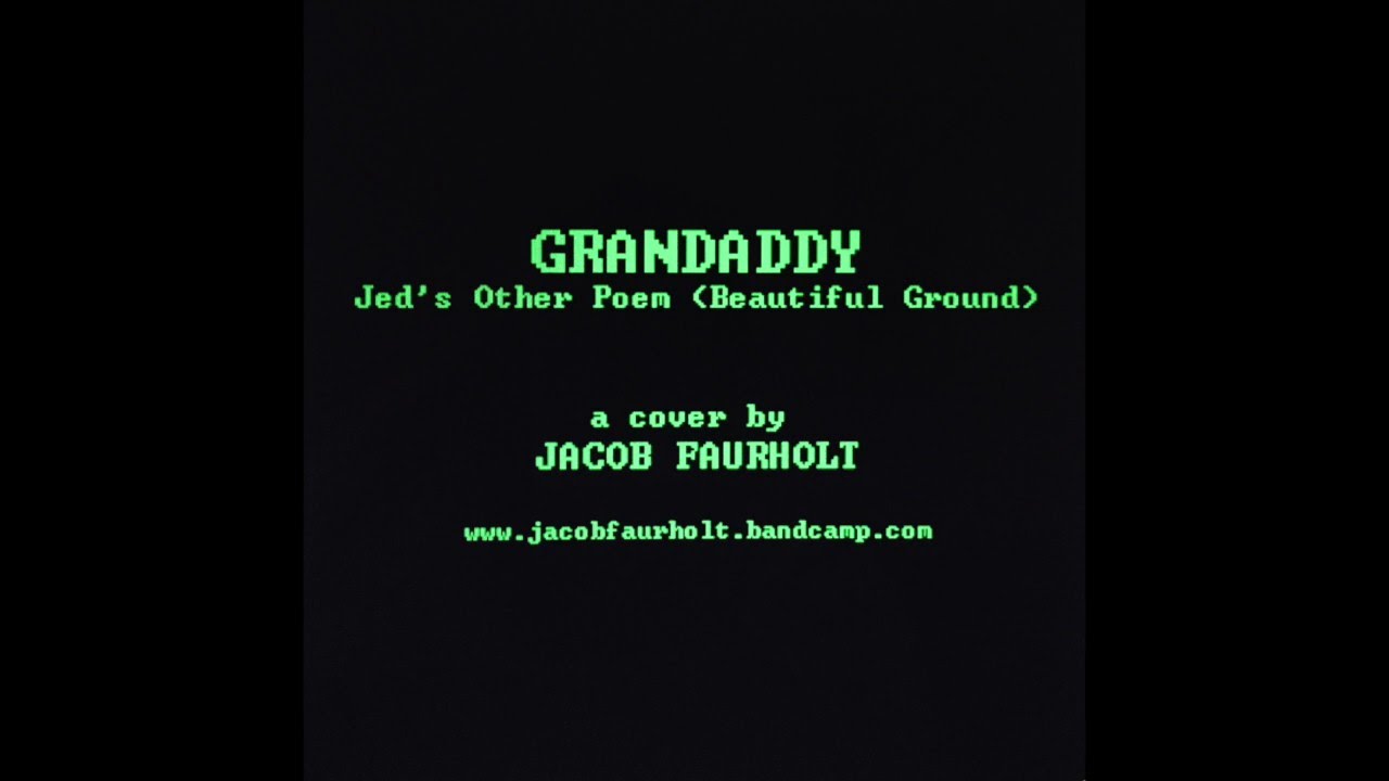 Grandaddy - "Jed's Other Poem (Beautiful Ground)" - Cover by Jacob ...