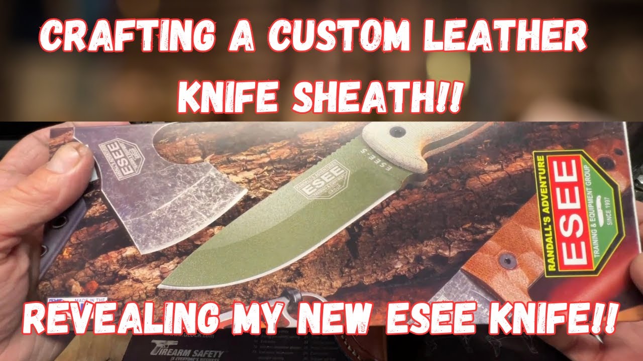 Crafting a Custom Leather Knife Sheath and Revealing My New ESEE Knife ...