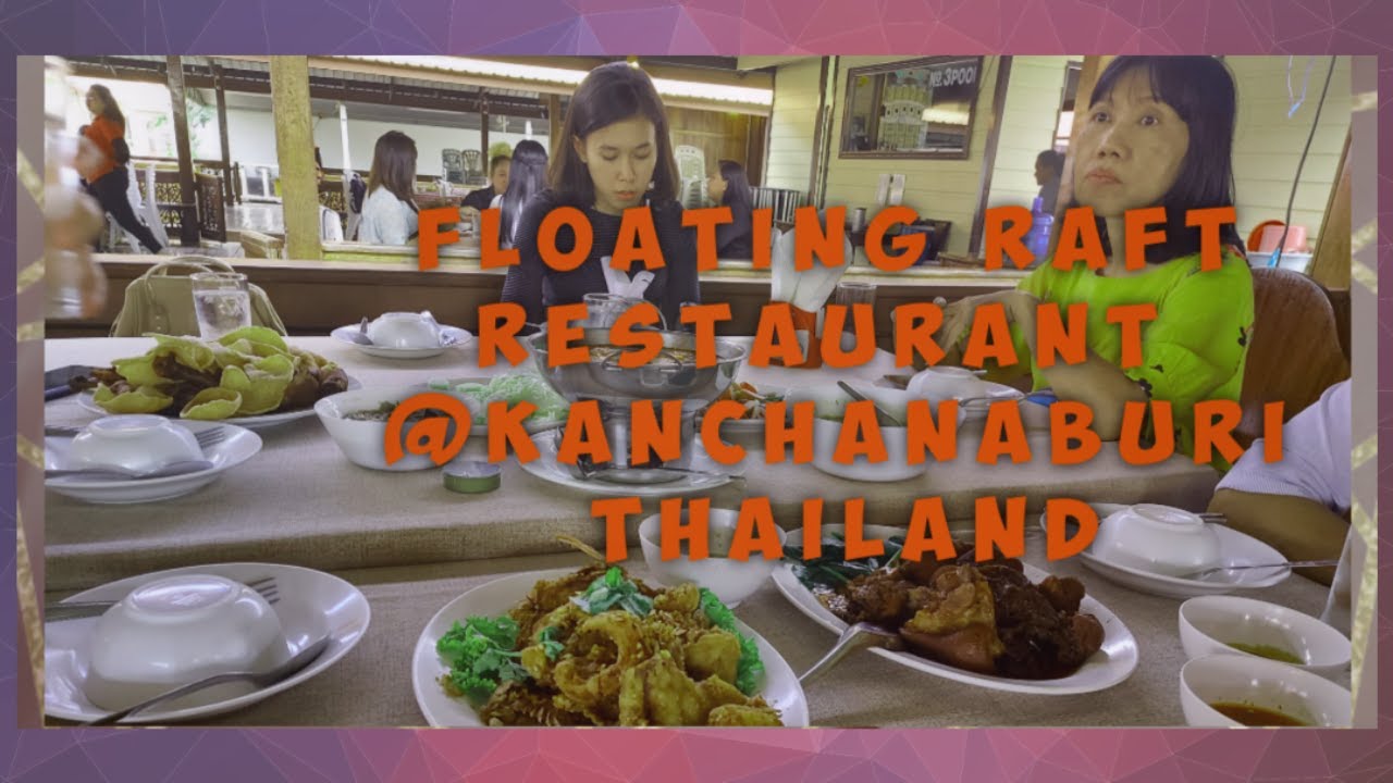 Floating Raft Restaurant @River Kwai Kanchanaburi | สรุปข้อมูลที่ ...