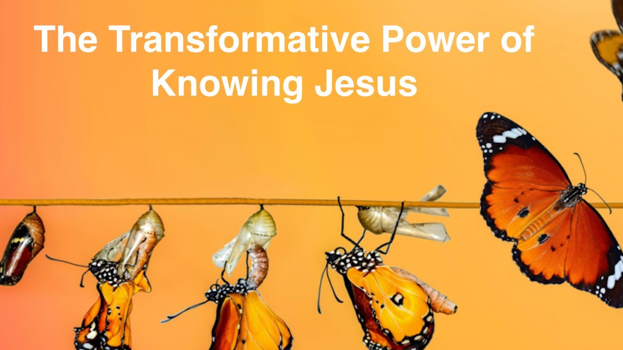 The Transformative Power of Knowing Jesus - YouTube