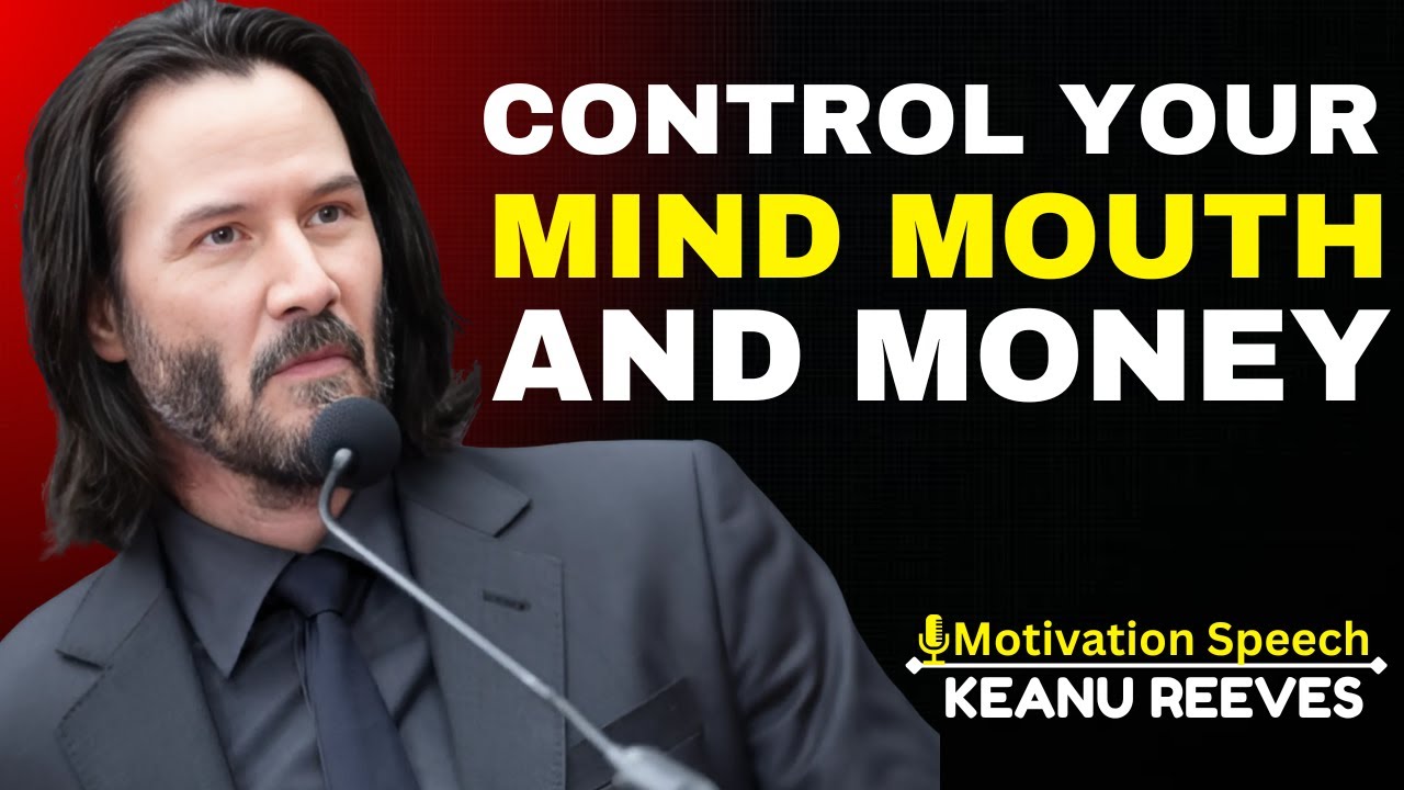 CONTROL YOUR MIND, MOUTH AND MONEY | KEANU REEVES BEST MOTIVATION ...