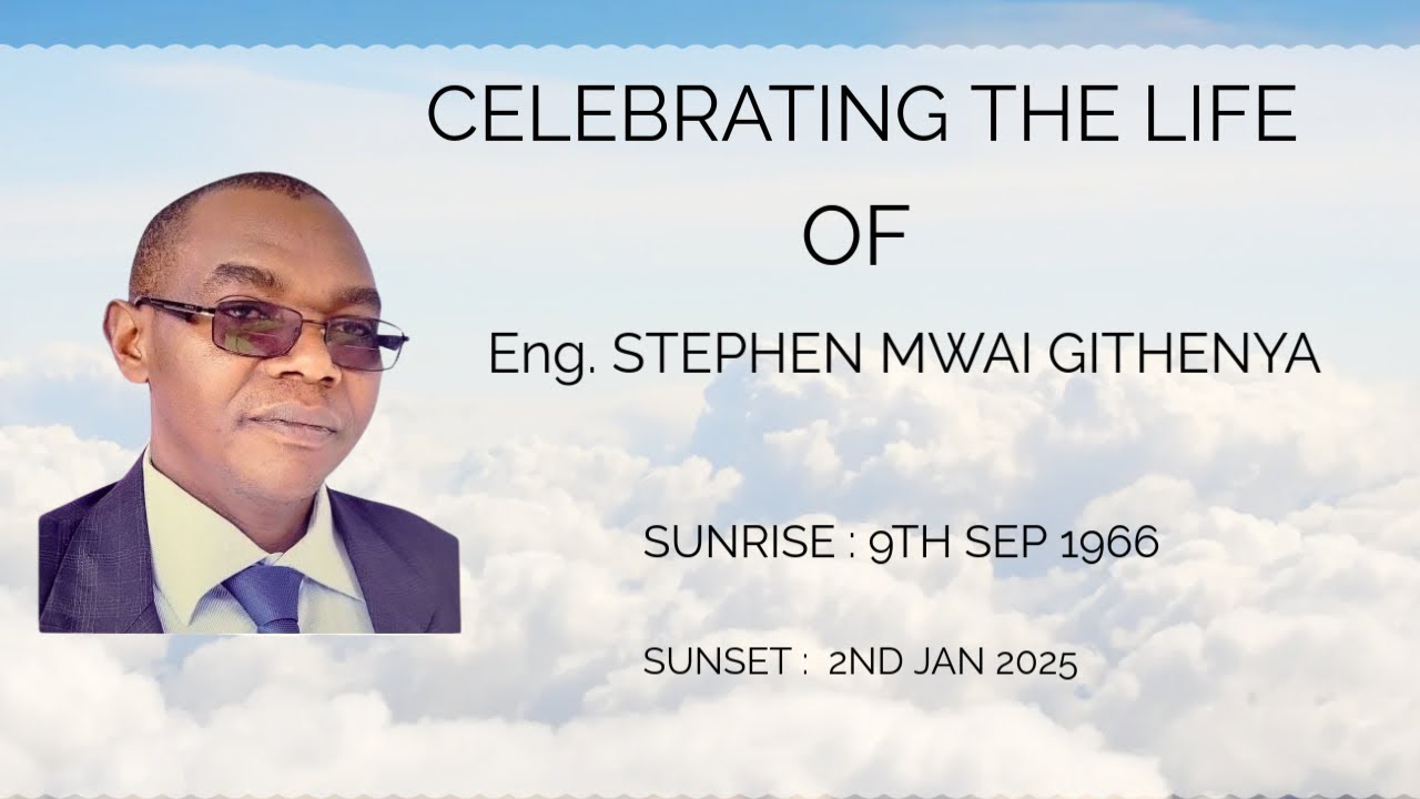 CELEBRATING THE LIFE OF STEPHEN MWAI GITHENYA - YouTube