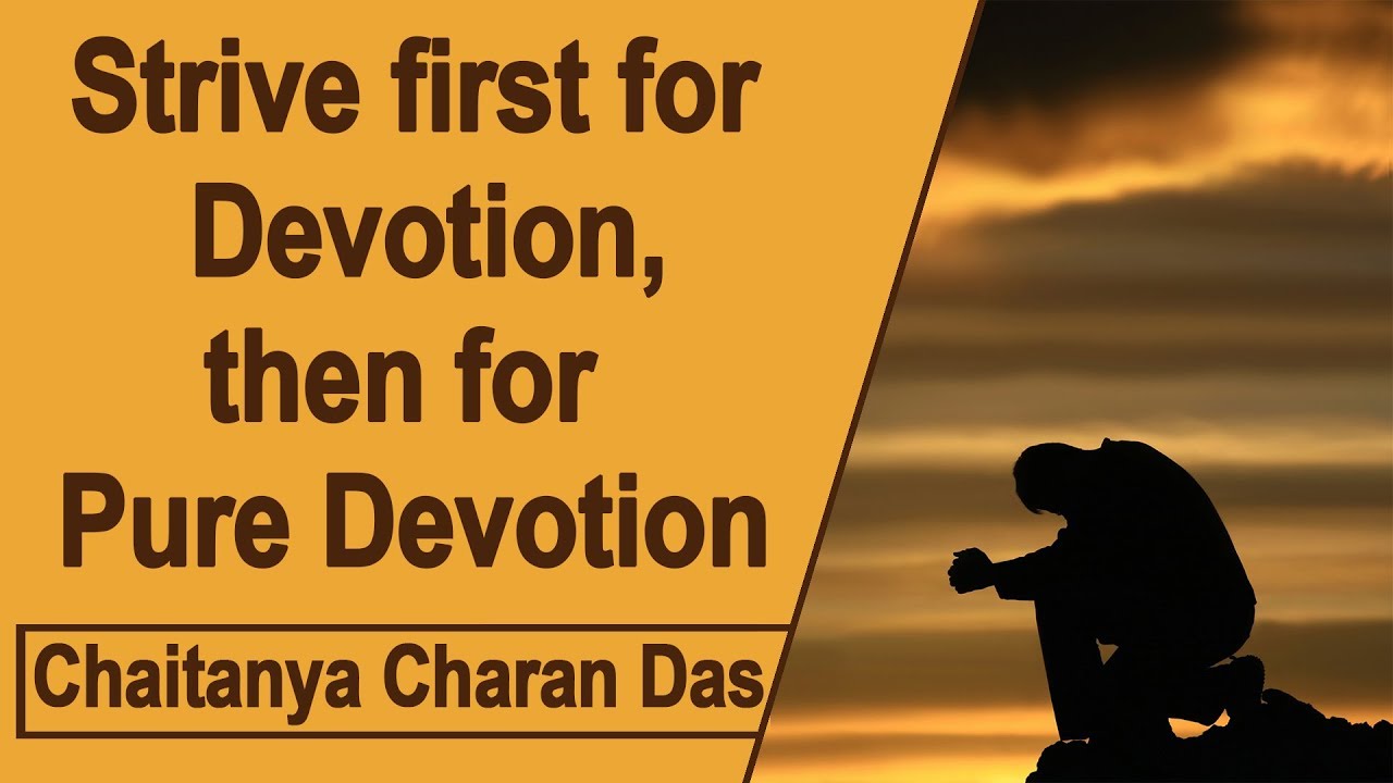 Strive first for devotion, then for pure devotion | Chaitanya Charan in ...