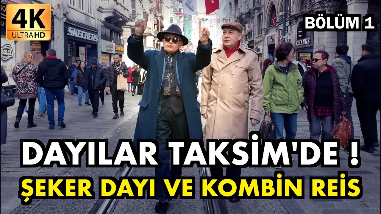 ŞEKER DAYI VE KOMBİN REİS TAKSİM'DE - BÖLÜM 1 - 4K 50P - YouTube